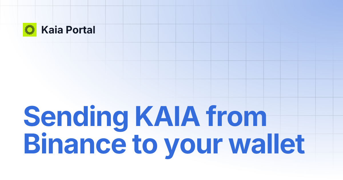 Sending KAIA from Binance to your wallet | Kaia Portal